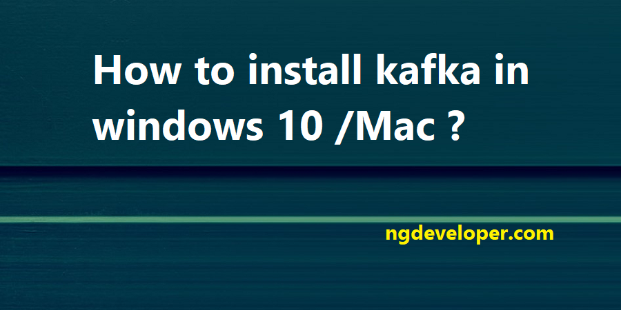 How to install kafka in windows 10 /Mac ? – NgDeveloper How to install kafka in windows 10 /Mac ? – NgDeveloper